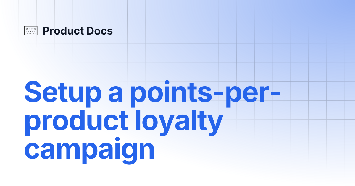 Setup a points-per-product loyalty campaign | Product Docs