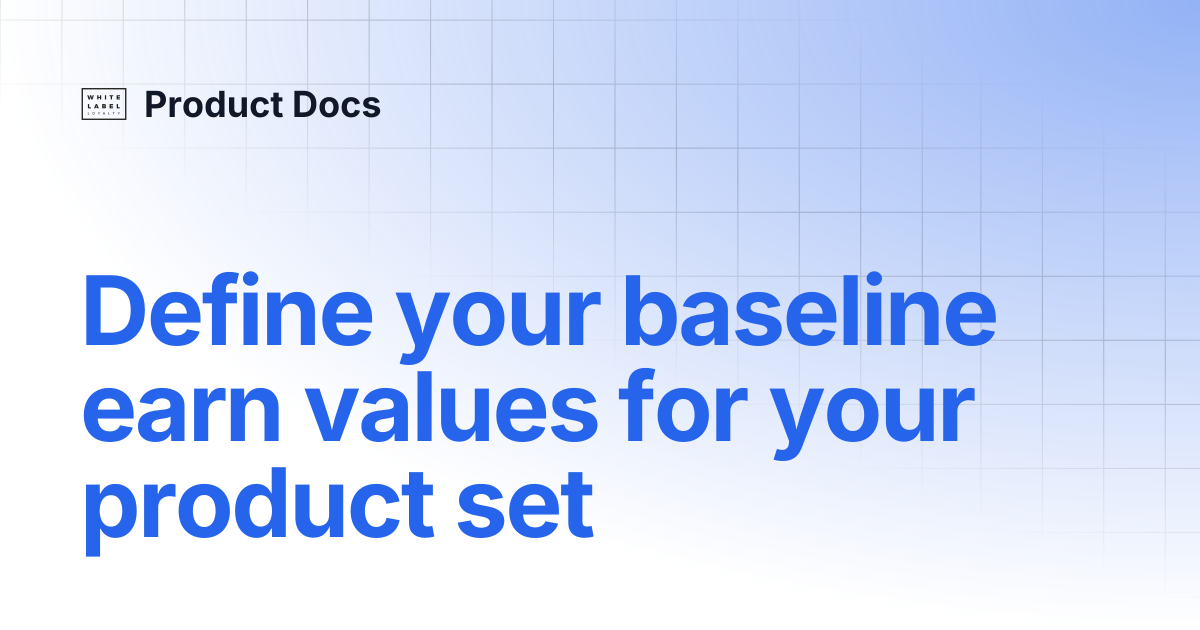 Define your baseline earn values for your product set | Product Docs